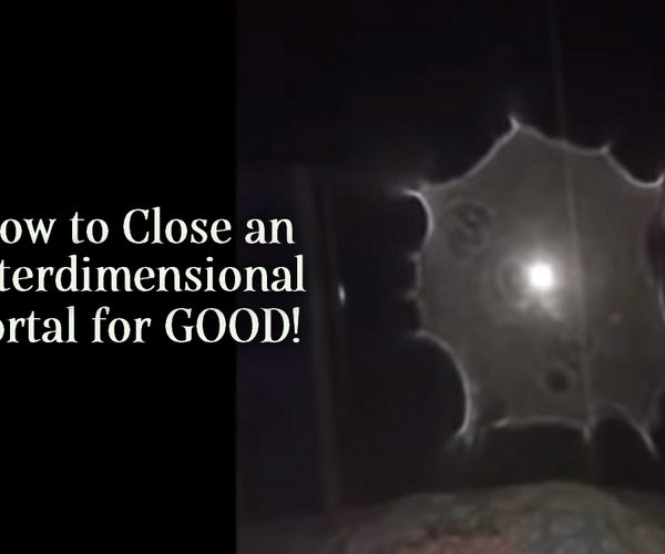 How To Close An Interdimensional Portal PERMANENTLY – Twichery